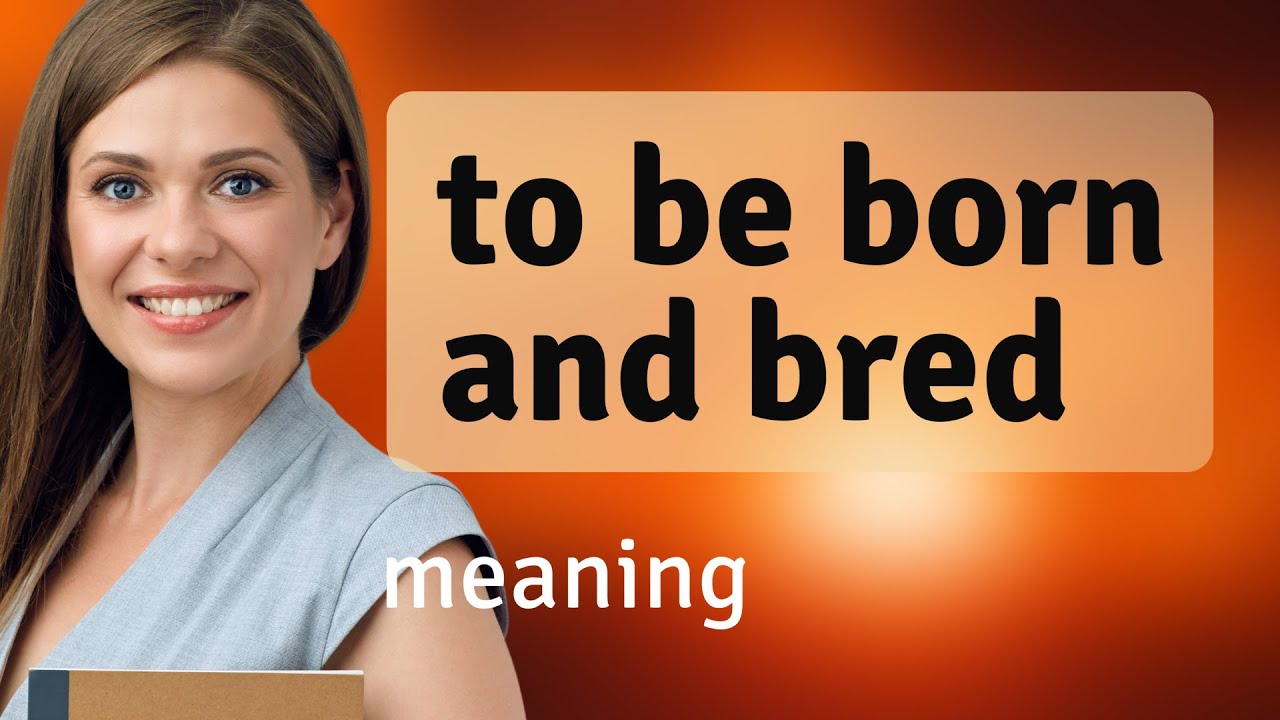 Unlocking the born and bred meaning: discover its fascinating origins ...