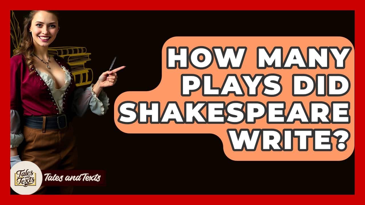 How many plays did Shakespeare write? Unveiling the Bard’s full genius!