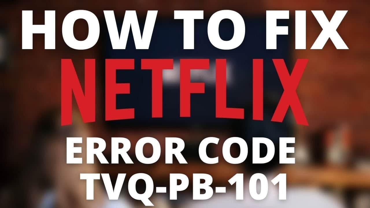 Fix Netflix error code tvq-pb-101: The ultimate guide!